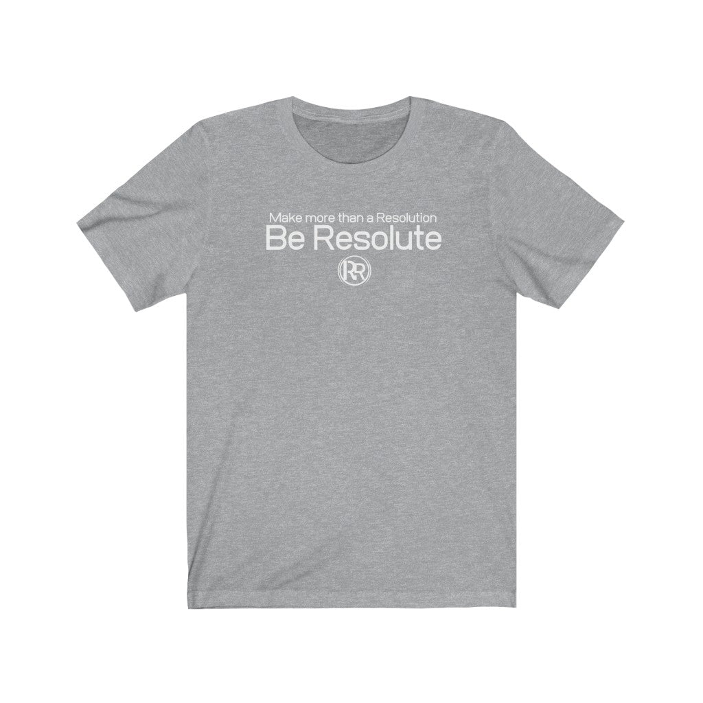 Be Resolute T-Shirt – Resolute Reserve